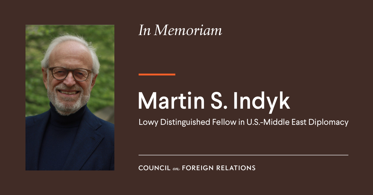 In Memoriam: Martin S. Indyk | Council on Foreign Relations