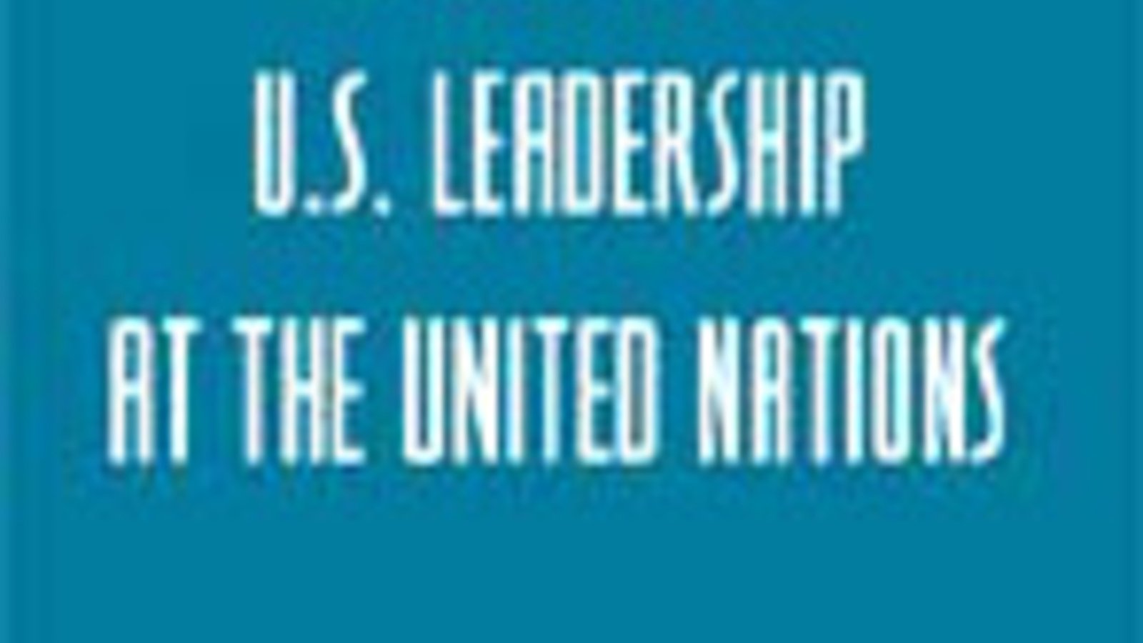 Enhancing U.S. Leadership at the United Nations | Council on Foreign ...